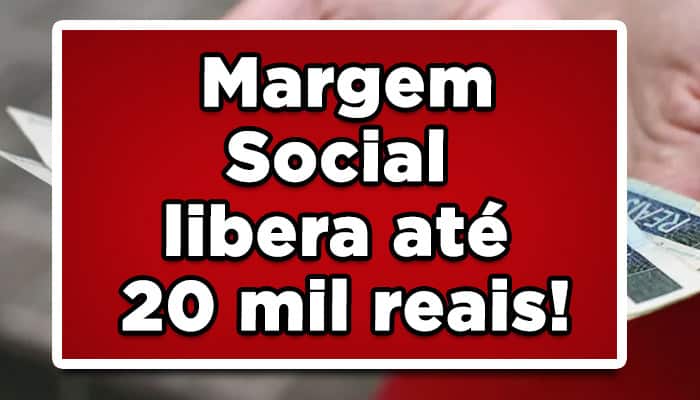 Margem Social libera até 20 mil reais! Margem Social libera até 20 mil reais!